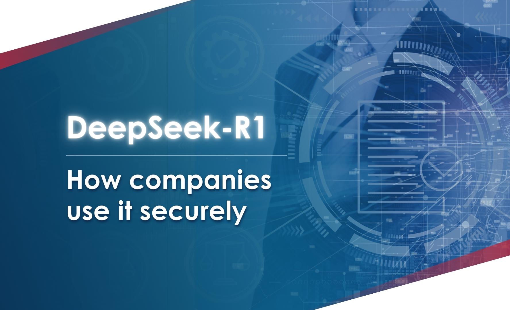 DeepSeek-R1: How companies can use it safely | BI2run
