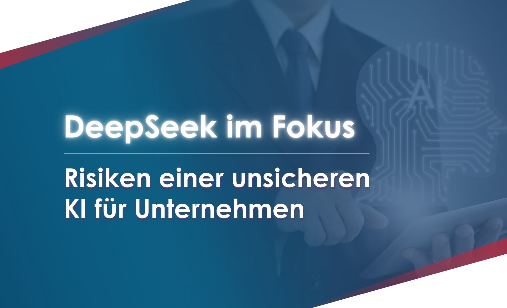 DeepSeek im Fokus: Die Risiken einer unsicheren KI für Unternehmen | BI2run