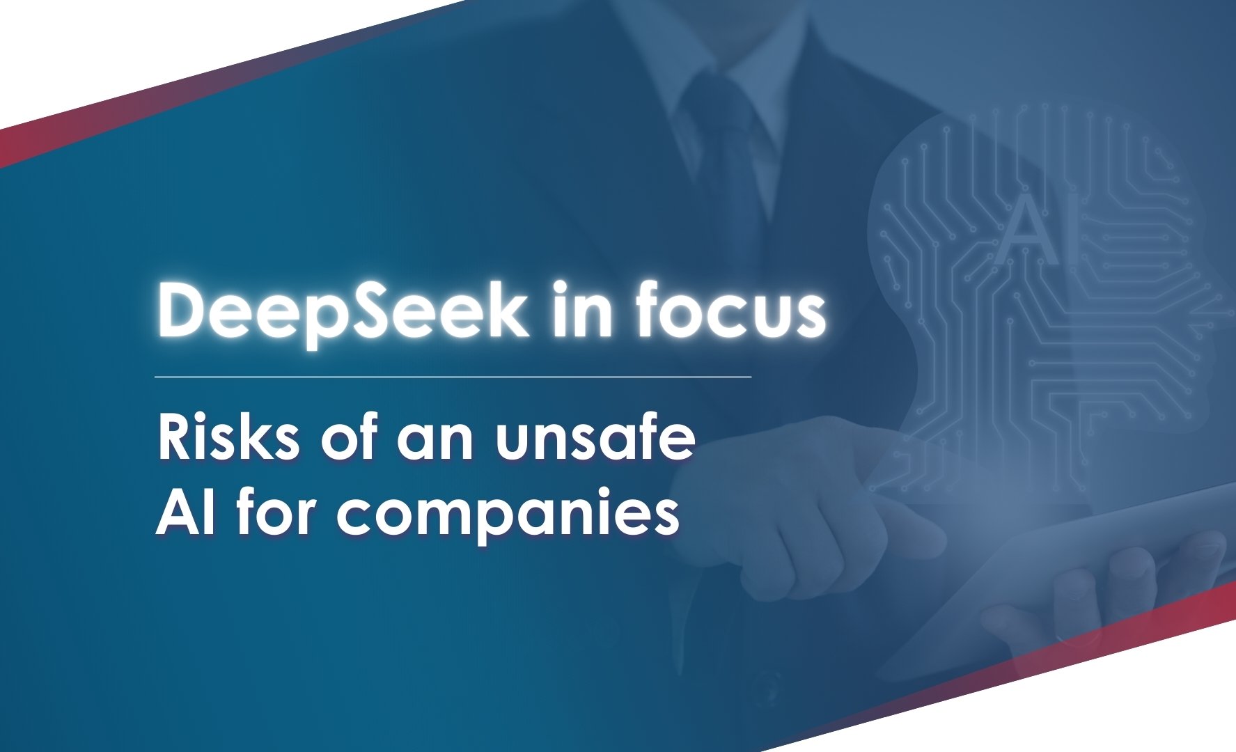 DeepSeek in Focus: The risks of an unsafe AI for companies | BI2run
